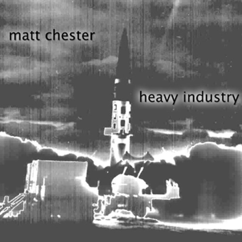 Stream Matt Chester - Heavy Industry (electro mix) by Matt Chester ...