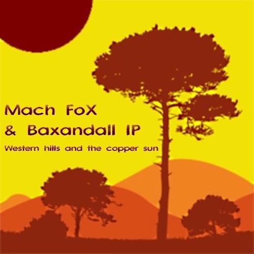 Stream Mach FoX & Baxandall IP - Western Hills And The Copper Sun(Mach MiX) by Mach FoX | Listen ...