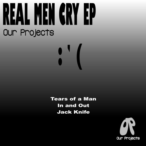 Stream ourprojects | Listen to Real Men Cry Ep [OPS_004] playlist ...