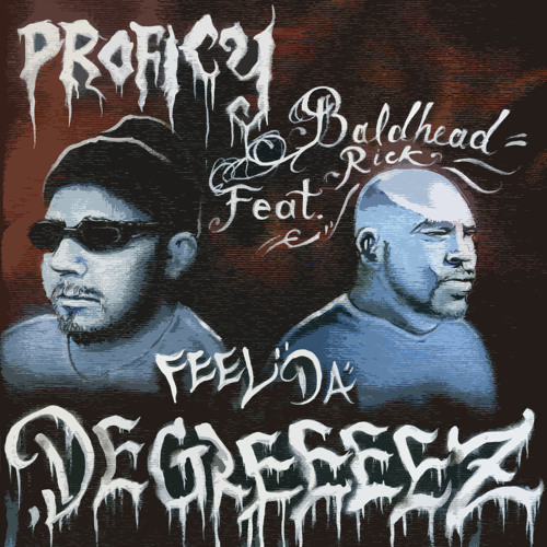 Stream PROFICY "FEEL DA DEGREEEEZ" Feat. BALDHEAD RICK by PROFICY ...