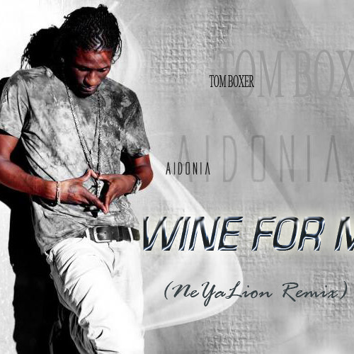 Stream Tom Boxer & Aidonia - Wine For Me (NeYaLion Remix) by NeYaLion ...