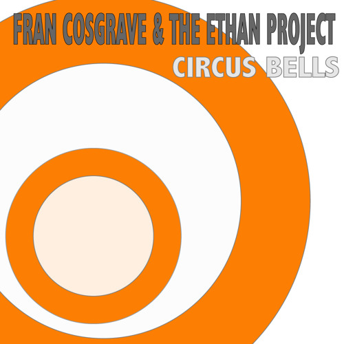 Stream Fran Cosgrave & The Ethan Project - Circus Bells (Futuristic ...