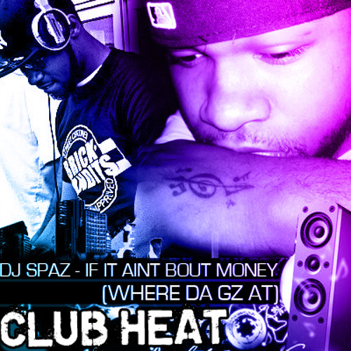Stream DJ Spaz-If It Aint Bout Money (Where Da Gz At) by runnj.tv ...