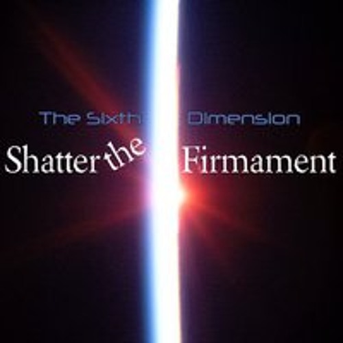 Stream The Sixth Dimension | Listen to Shatter the Firmament playlist ...