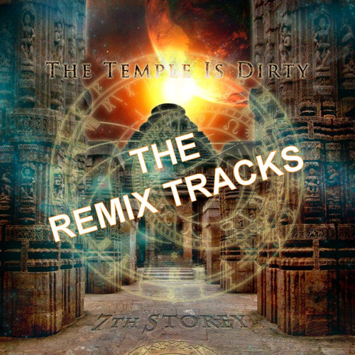 Stream 7thStorey | Listen to The Temple Is Dirty - The Remix Tracks ...