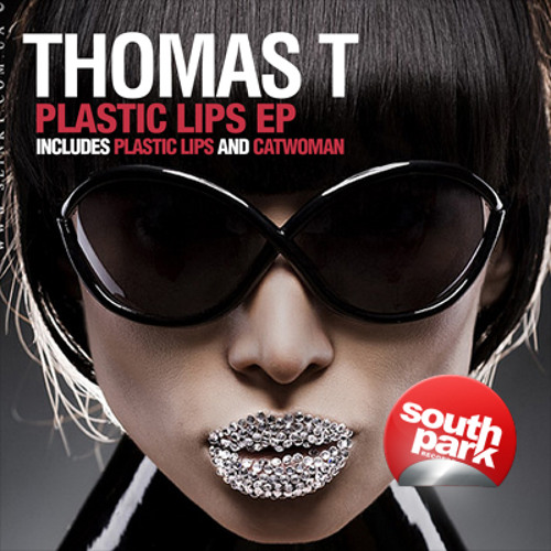 Stream Thomas T - Plastic Lips (from Plastic Lips EP) [SOUTHPARK007] by ...