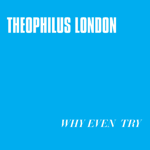 Stream Theophilus London ft. Sara Q "Why Even Try" by TLEP | Listen ...