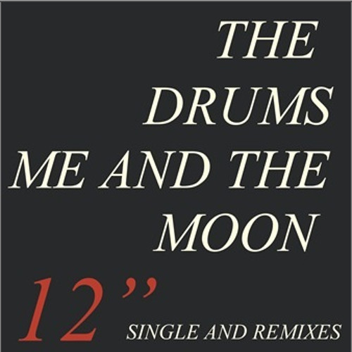 Stream The Drums - Me And The Moon (Moonlight Matters Remix) by ...
