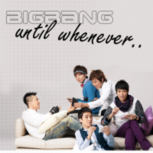 Stream Big Bang - Until Whenever by Winnymqu7 | Listen online for free ...