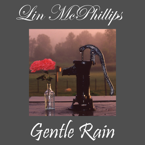 Stream Gentle Rain by Lin McPhillips | Listen online for free on SoundCloud