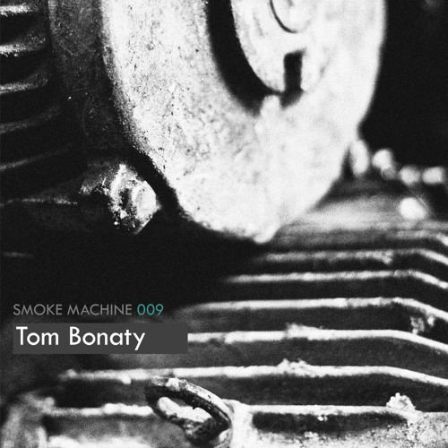 Stream Smoke Machine Podcast 009 Tom Bonaty by SMOKE MACHINE | Listen ...