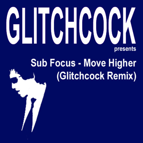 Stream Sub Focus - Move Higher (Glitchcock Remix) by Glitchcock ...