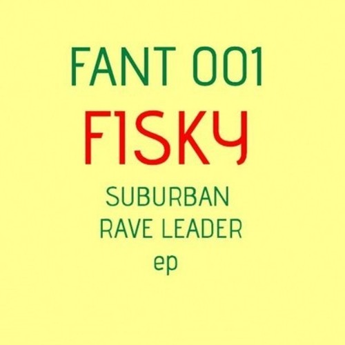 Stream Fantasticka Guys | Listen to [Fant001] Fisky : Suburban / Rave ...