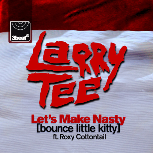 Stream 3BEAT | Listen to Larry Tee ft. Roxy Cottontail - Lets Make Nasty (Bounce Little Kitty ...