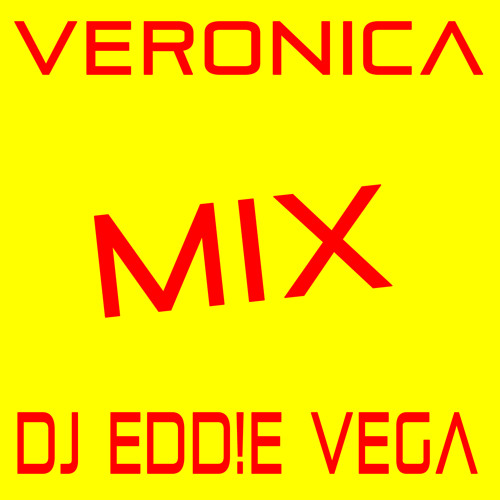 Stream VERONICA MIX Dj EDD!E VEGA:::::AVAILABLE FOR PRIVATE PARTIES ...
