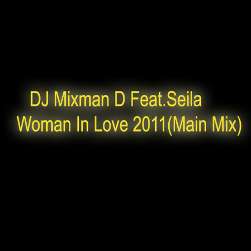 Stream DJ Mixman D Feat.Seila - Woman In Love 2011(Main Mix) by Mixman ...