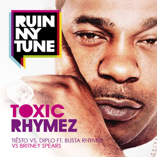 Stream Toxic Rhymez - Tiësto vs. Diplo ft. Busta Rhymes vs Britney ...
