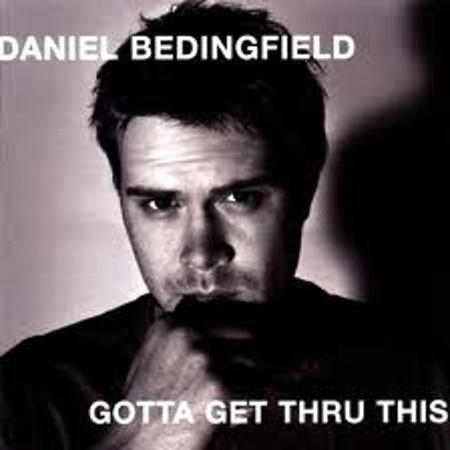 Stream Gotta get thru this ( Daniel Bedingfield ) JPG Acoustic Cover by ... Stream Gotta get thru this ( Daniel Bedingfield ) JPG Acoustic Cover by ...