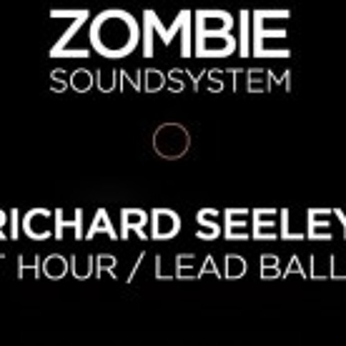 Stream Richard Seeley Lead Balloon Zombie Soundsystem by Richard Seeley ...