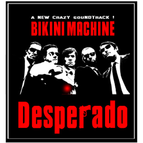 Stream 01 NOT YET (new Desperado soundtrack 2011) by Bikini Machine ...
