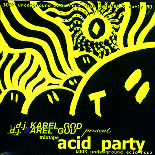 Stream DJ Karel GOD "Acid Party" underground acid house 1988-92.mix ...