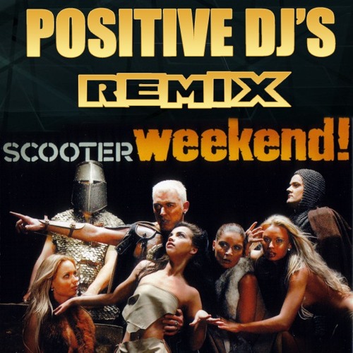 Stream Scooter - Weekend (Positive DJs Remix) by PositiveDJs | Listen ...