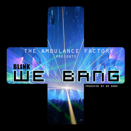 Stream Blink - We Bang (The Ambulance Factory Mix) by blink | Listen ...