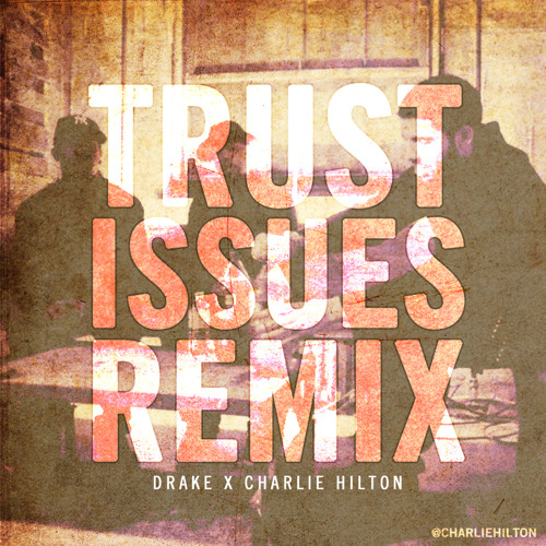 Stream Drake - Trust Issues (Charlie Hilton Remix) by charliehilton ...