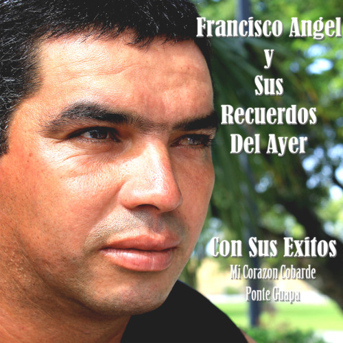 Stream Francisco Angel | Listen to Francisco Angel Y Sus Recuerdos Del ...