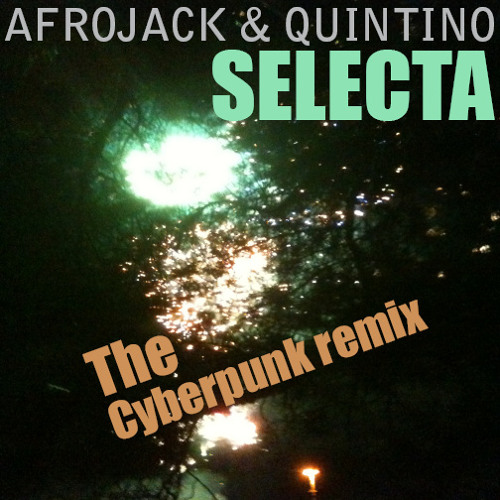 Stream Afrojack, Quintino - Selecta (TheCyberPunK remix) by ...