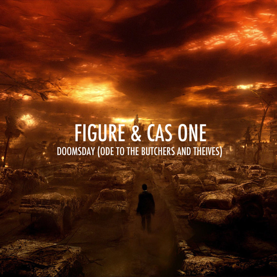 Stream Figure and Cas One- Doomsday (Ode to the Butchers and Thieves ...