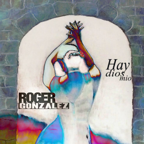 Stream Hay Dios Mio - Roger Gonzalez (original mix) by Rogergonzalez ...