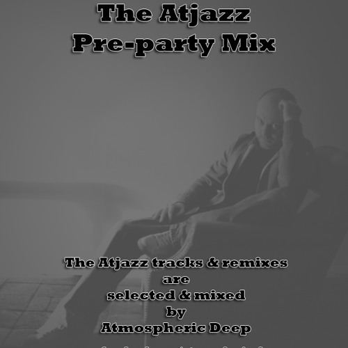 Stream Atjazz the Preparty Mix, Selected & Mixed By Atmospheric Deep by ...