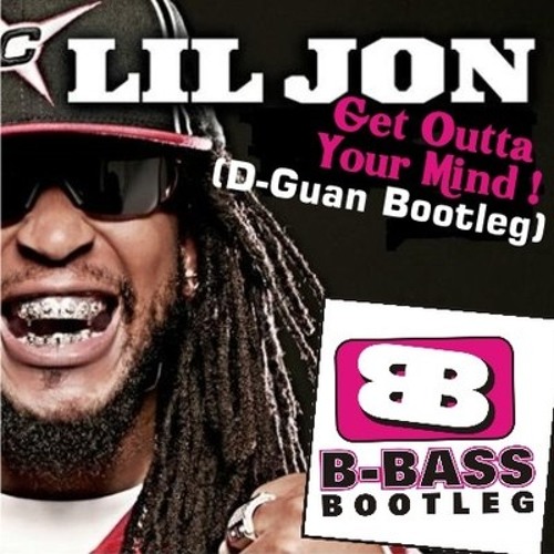 Stream Lil Jon - Get Outta Your Mind (D-Guan Bootleg) by BootlegFactory ...