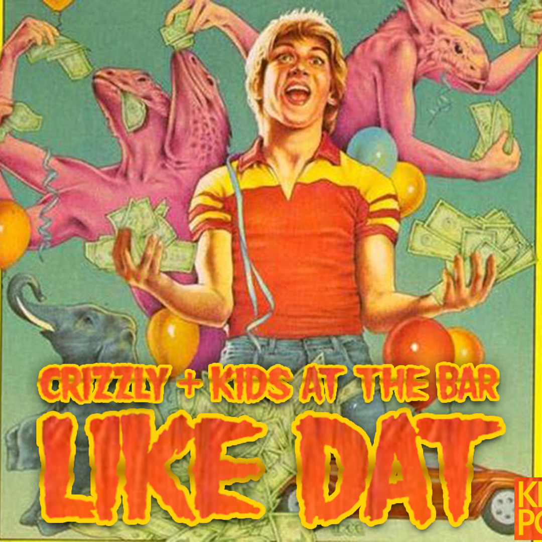Stream Crizzly + Kids At The Bar - Like Dat **FREE DOWNLOAD** by ...