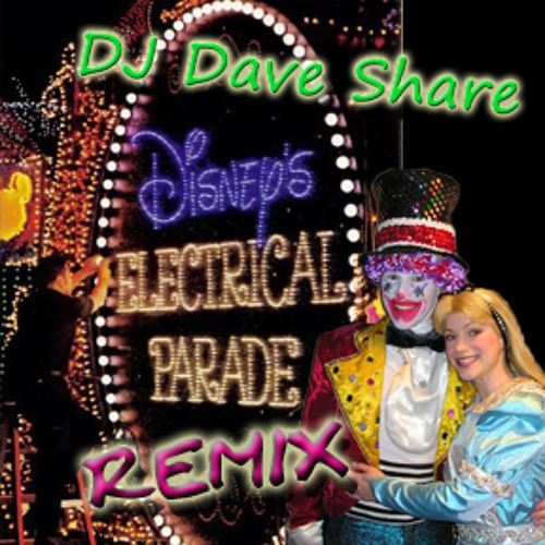 Stream Electrical Parade Remix (Radio Edit) - Dave Share by Dave Share ...