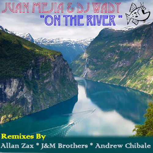 Stream Juan Mejia & Dj Wady - On The River (Allan Zax remix) DEMO by ... Stream Juan Mejia & Dj Wady - On The River (Allan Zax remix) DEMO by ...