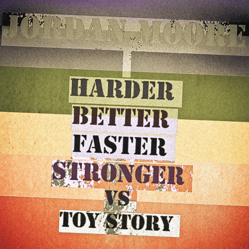 Stream Harder, Better, Faster, Stronger vs. Toy Story (Jordan Moore ...