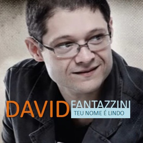 Stream David Fantazzini - Teu Nome é Lindo - Single 2011 by Apreço ...