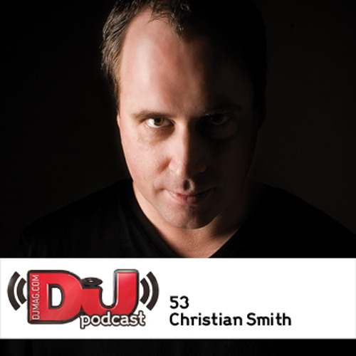 Stream DJ Weekly Podcast 53 - Christian Smith by djmag | Listen online ...