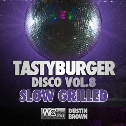 Stream Tasty Burger Disco Vol 8 | "Slow Grilled" by Dustin Brown ...
