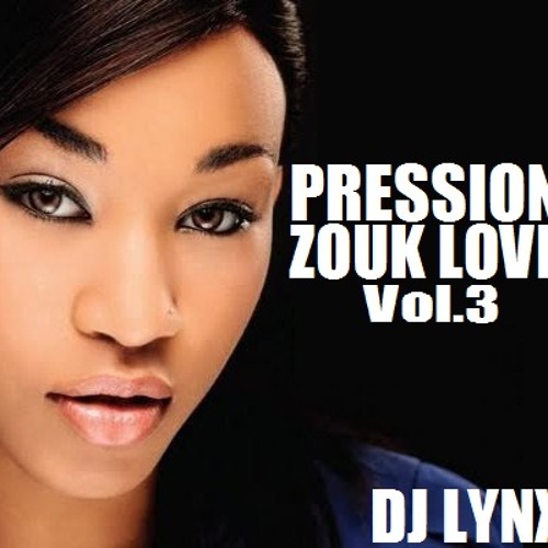 Stream PRESSION ZOUK LOVE vol.3 / Mixé, remixé par DJ LYNX by pression ... Stream PRESSION ZOUK LOVE vol.3 / Mixé, remixé par DJ LYNX by pression ...