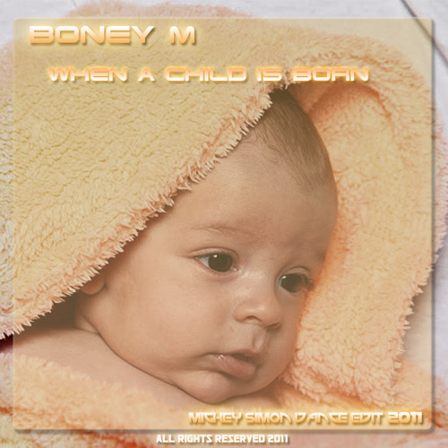 Stream Boney M - When A Child Is Born - Mickey Simon Dance Version 2011 ...