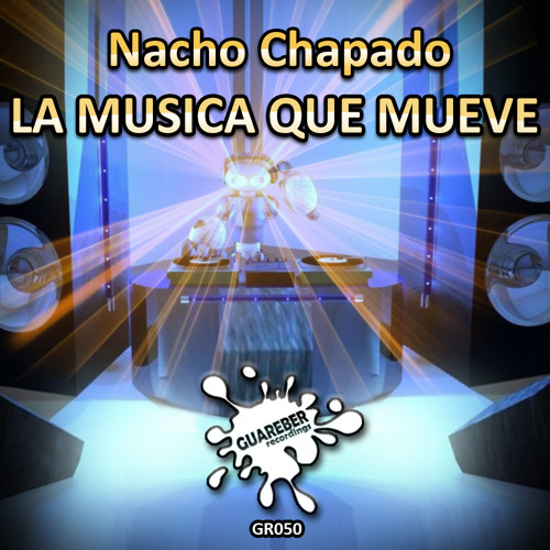 Stream Nacho Chapado - La Musica Que Mueve (Big Room Mix) by NACHO ...