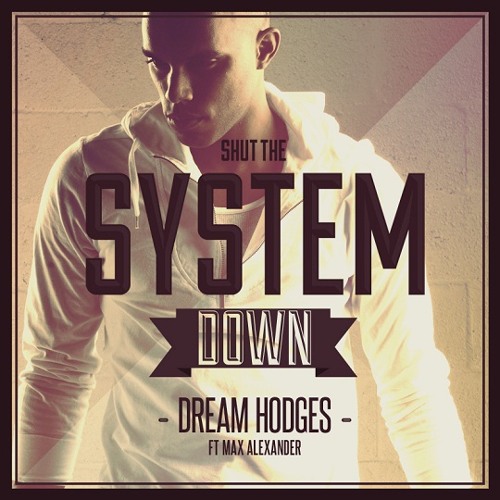 Stream Dream Hodges - Shut The System Down feat. Max Alexander by ...