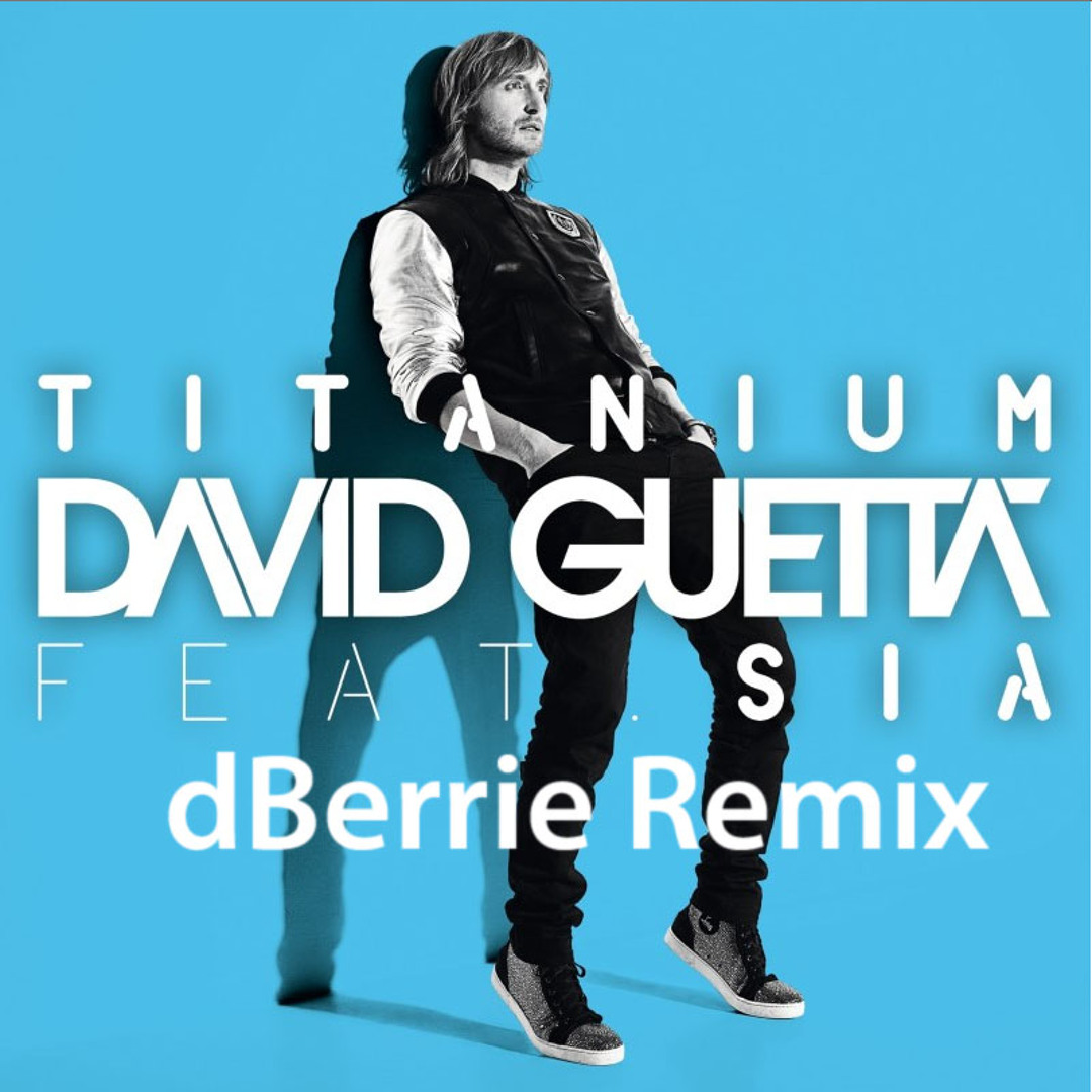 Stream David Guetta feat. Sia - Titanium (dBerrie Remix) by dBerrie ...
