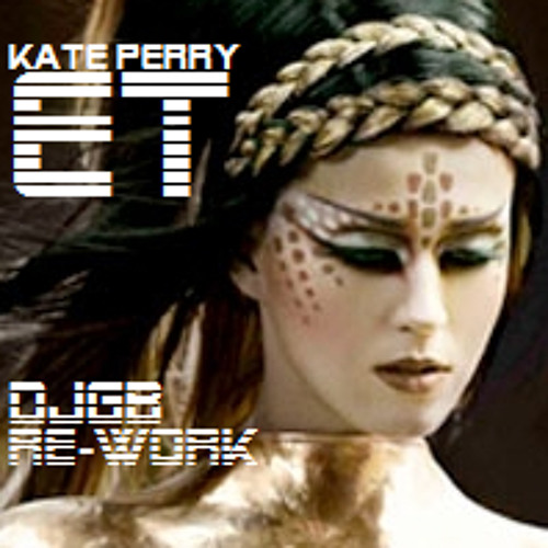 Stream Kate Perry - E.T. (DjGB re-work) by DjGB | Listen online for ...