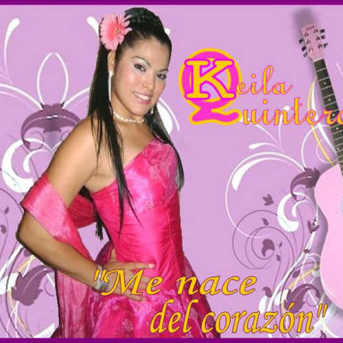 Stream KEILA QUINTERO - ME NACE DEL CORAZON by KEILA QUINTERO OFICIAL ...