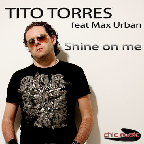 Stream Tito Torres feat Max Urban- Shine on me (Dave Banks Big Room Mix ...