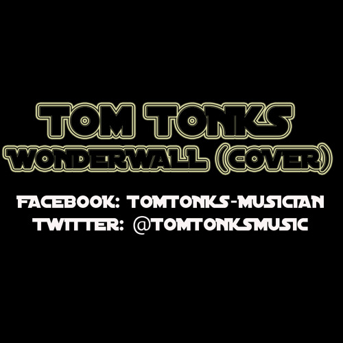 Stream Tom Tonks Wonderwall Cover by Tom Tonks-Musician | Listen online ...